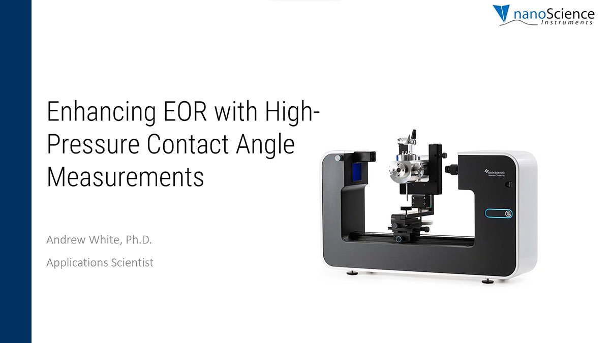 Webinar: Enhancing EOR with High-Pressure Contact Angle Measurements | Nanoscience Instruments