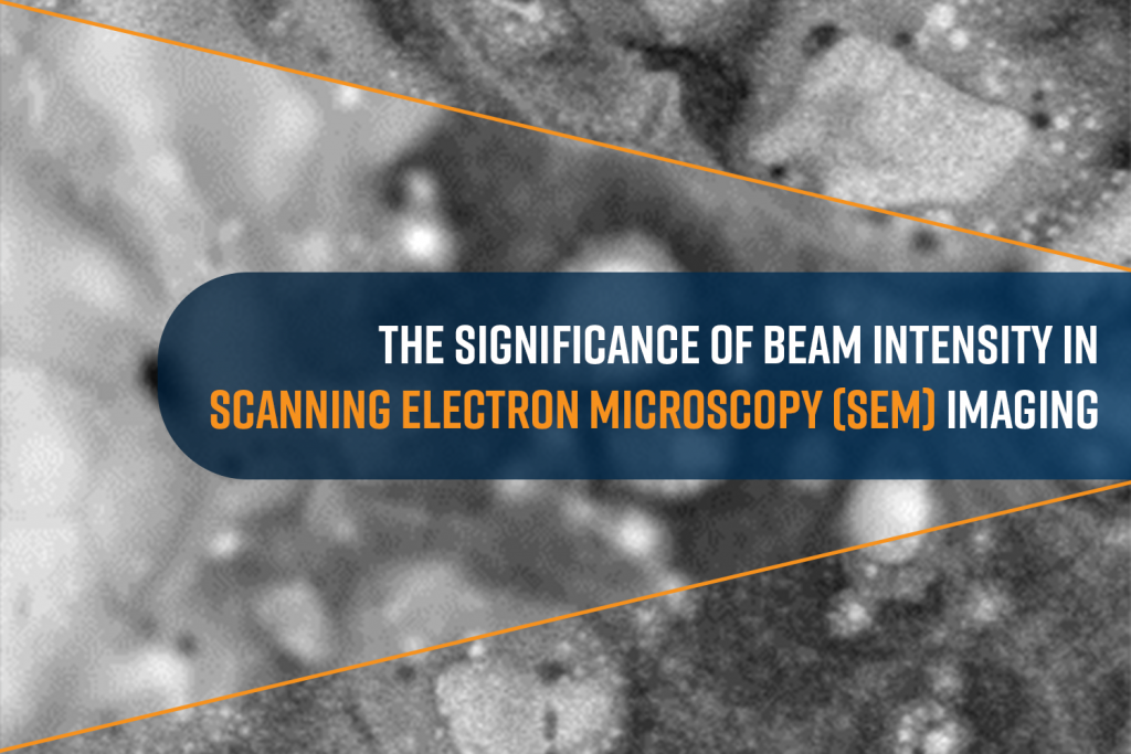 The Significance of Beam Intensity in Scanning Electron Microscopy (SEM) Imaging | Nanoscience ...