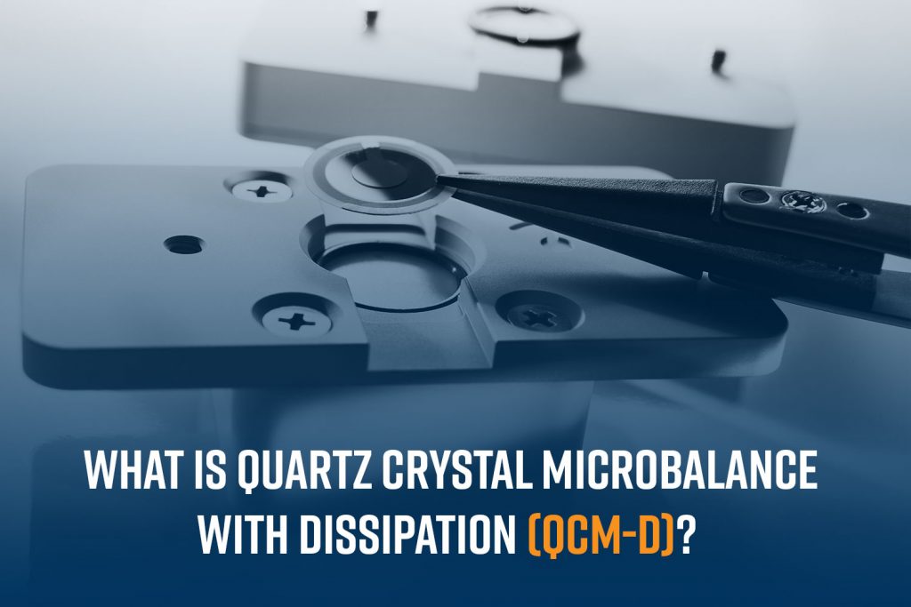 What is Quartz Crystal Microbalance with Dissipation (QCM-D) Monitoring? | Nanoscience Instruments