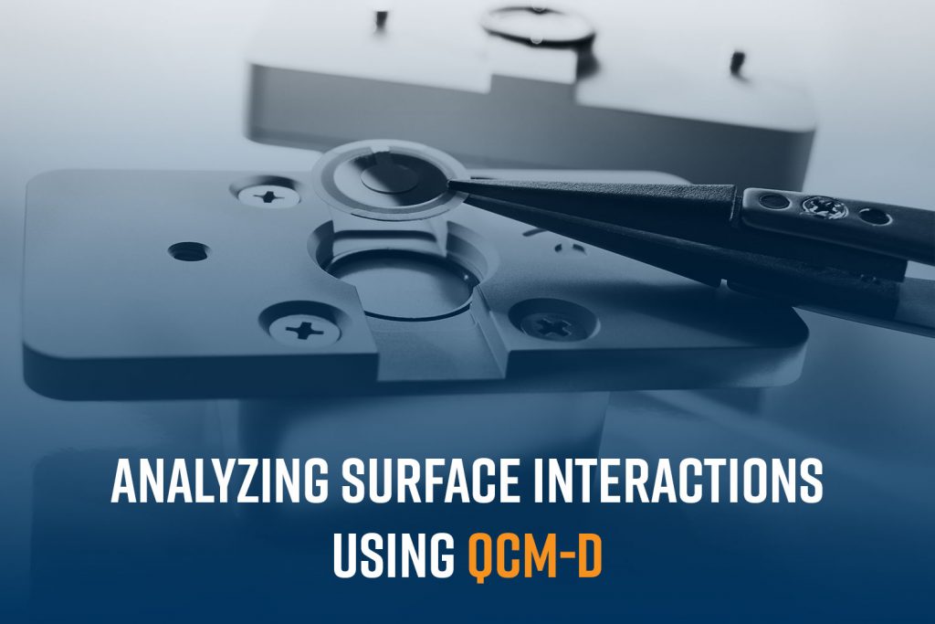 Analyzing Surface Interactions Using Qcm D Nanoscience Instruments