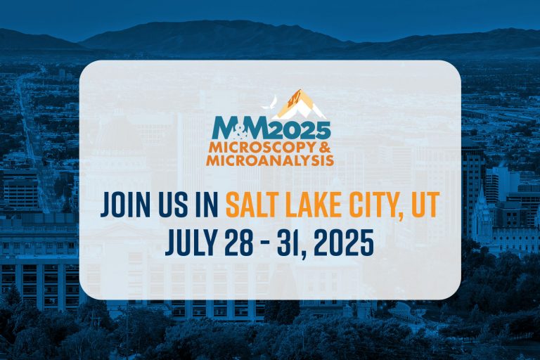 Microscopy & Microanalysis 2025 | July 28 – July 31, 2025 | Salt Lake ...